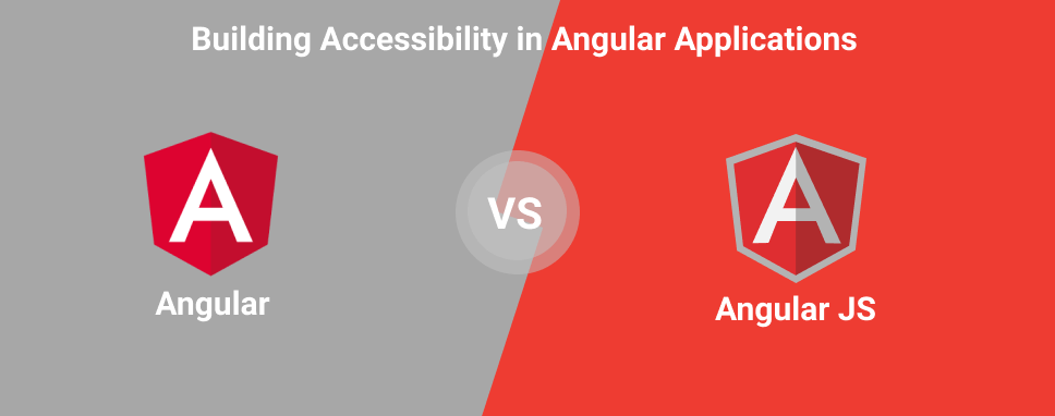 Angular Vs Angularjs Building Accessibility In Angular Applications