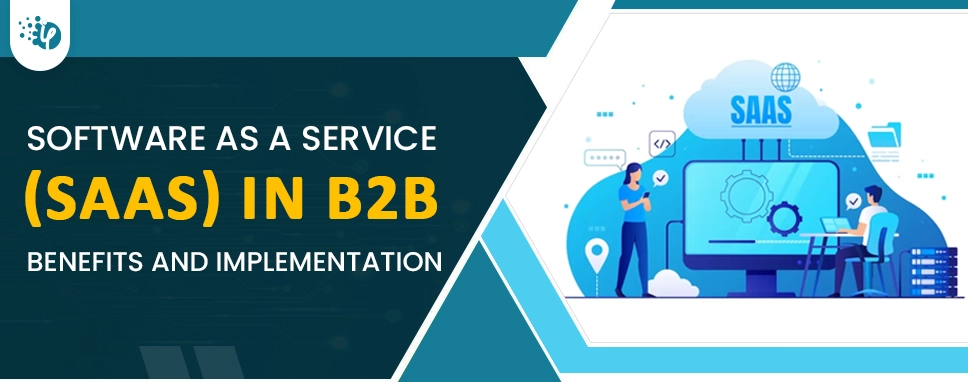 Software as a Service (SaaS) in B2B: Benefits and Implementation